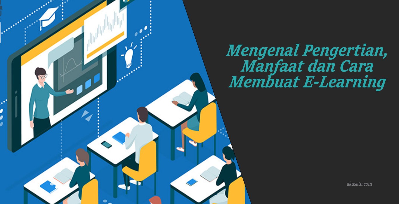 Mengenal Pengertian, Manfaat Dan Cara Membuat E-Learning | Tekno & Kripto