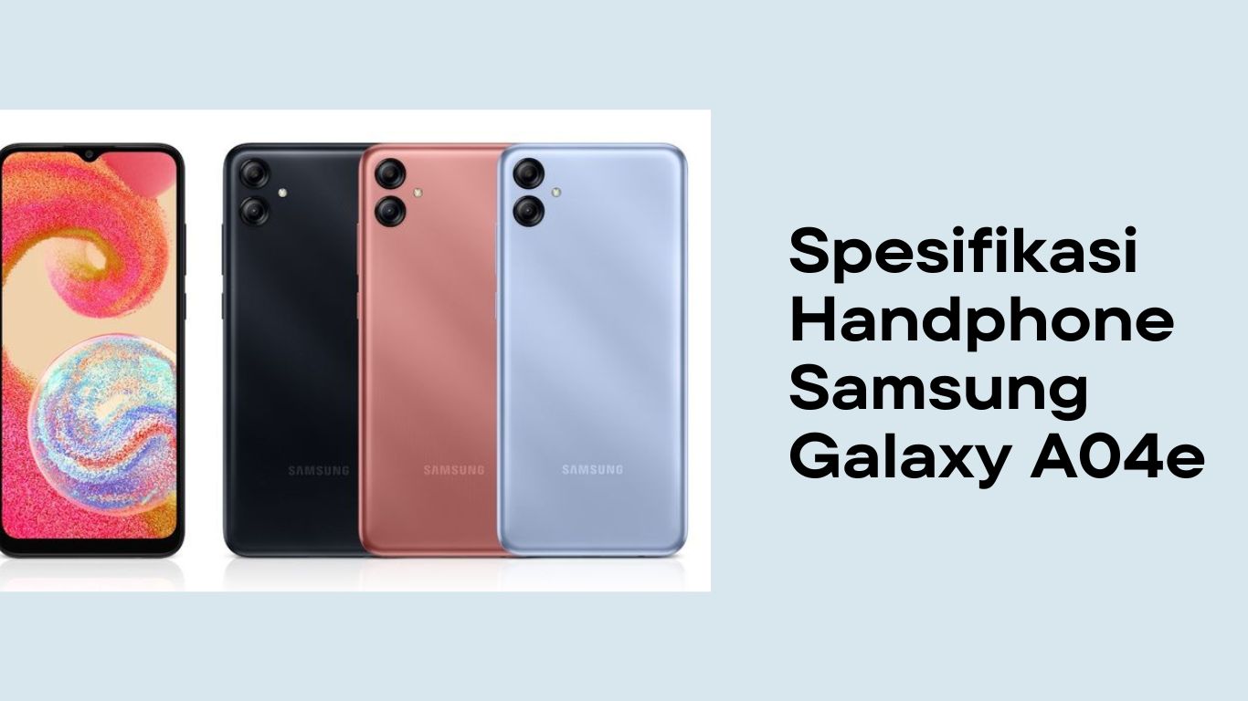 Spesifikasi Lengkap Handphone Samsung Galaxy A04e | Tekno & Kripto