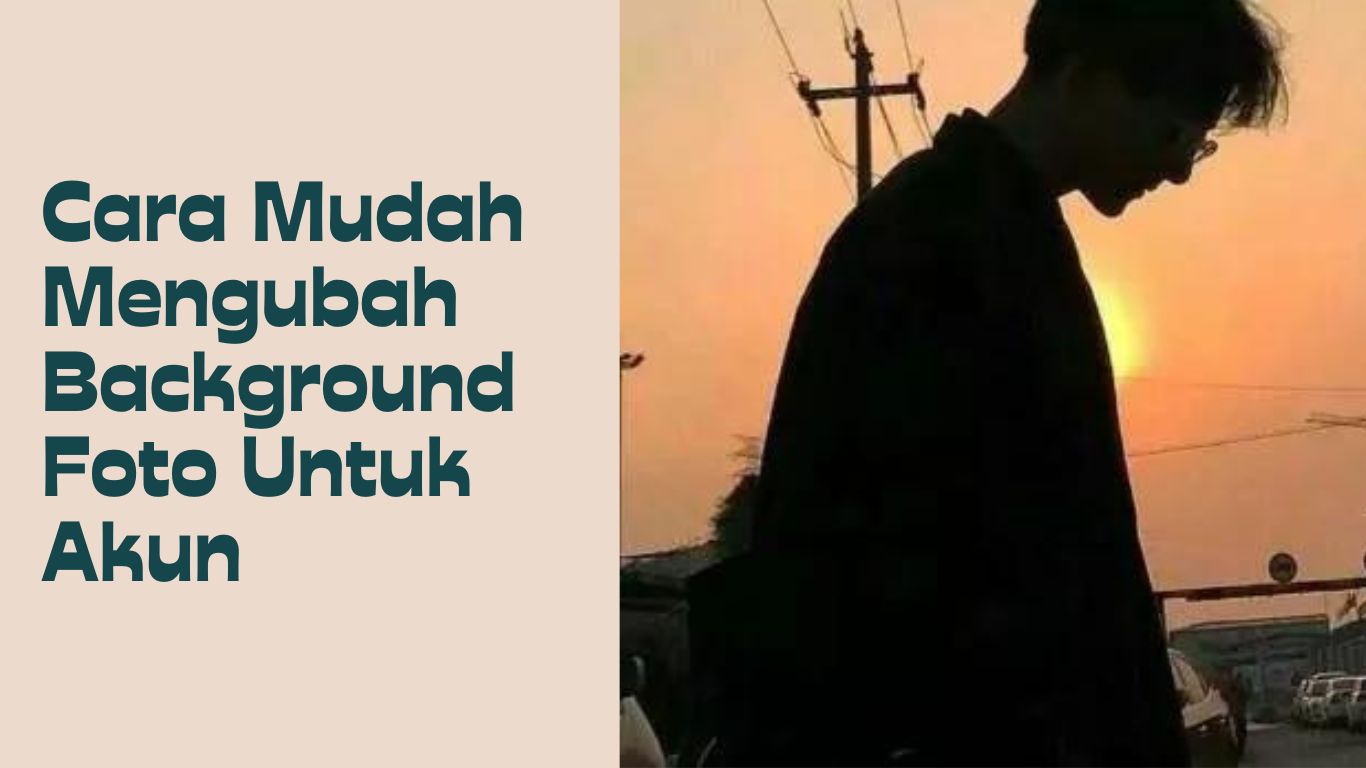 Tips Mudah Mengubah Background Foto Untuk Akun | Tekno & Kripto