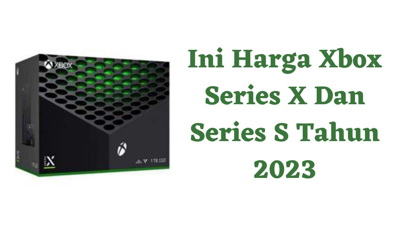 Ini Harga Xbox Series X Dan Series S Tahun 2023 | Tekno & Kripto