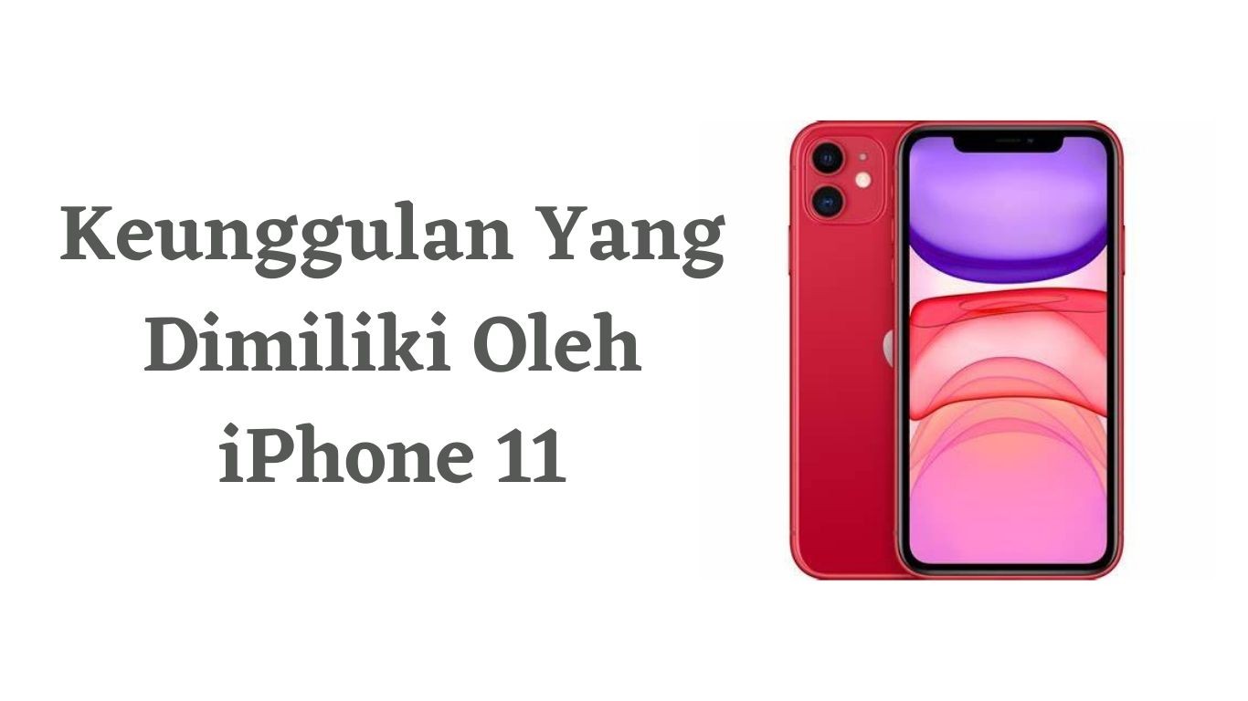 Keunggulan Yang Dimiliki Oleh iPhone 11 | Tekno & Kripto