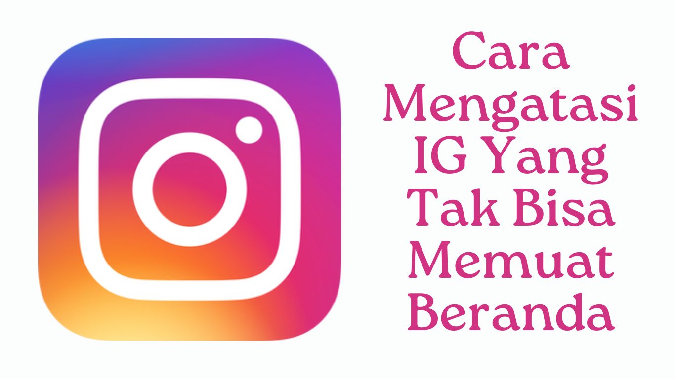 Cara Mengatasi IG Yang Tak Bisa Memuat Beranda | Tekno & Kripto