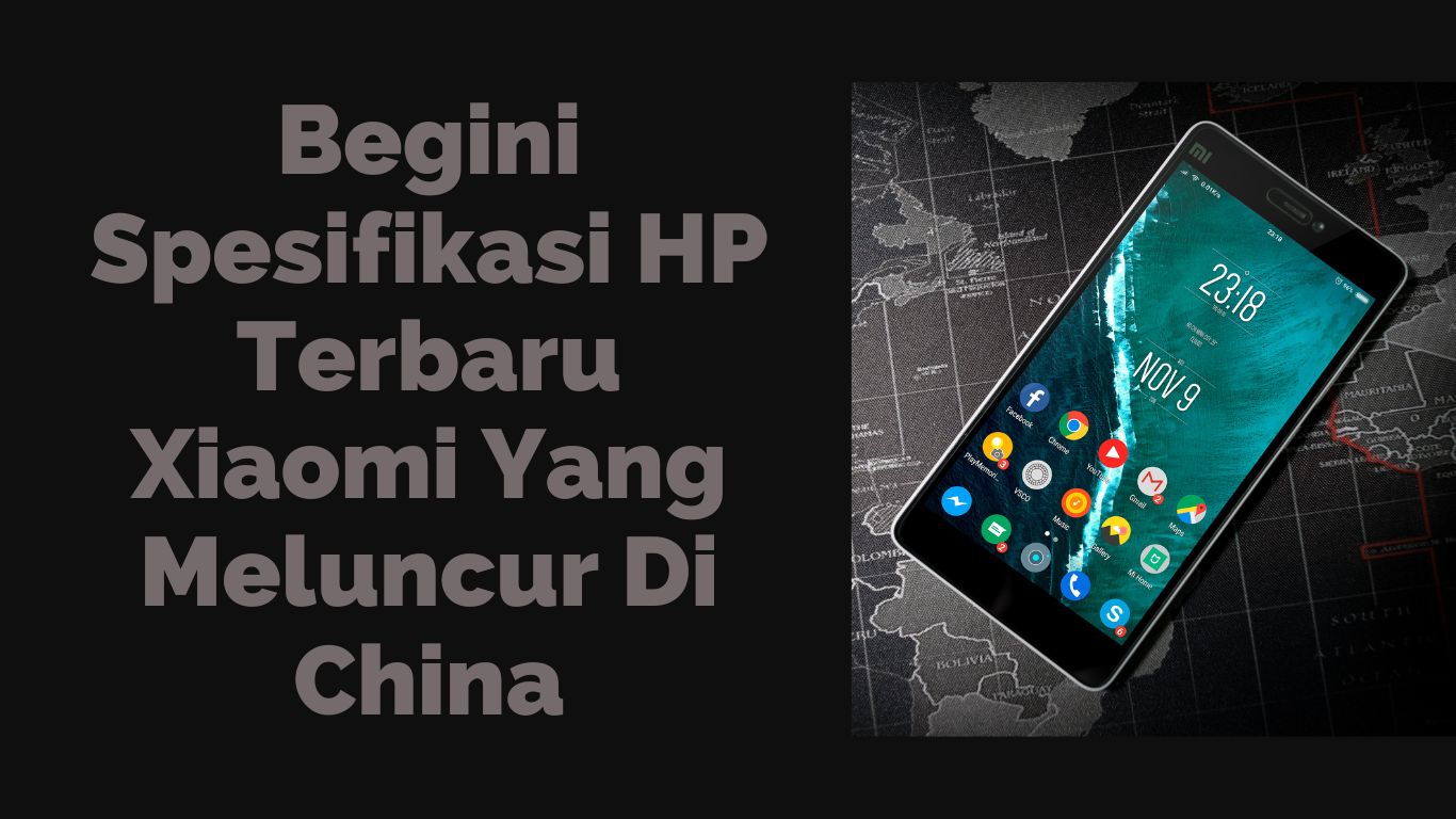 Begini Spesifikasi Hp Terbaru Xiaomi Yang Telah Meluncur Di China